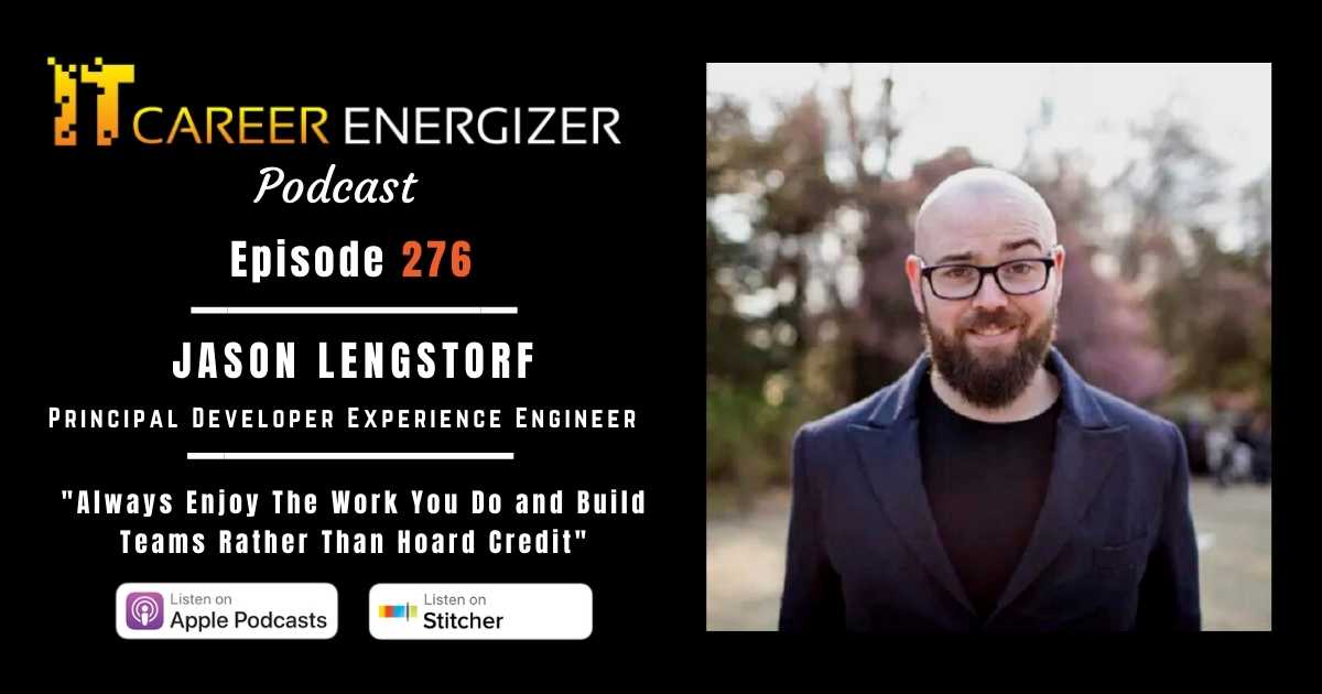 Jason Lengstorf On Episode 276 Of The IT Career Energizer Podcast