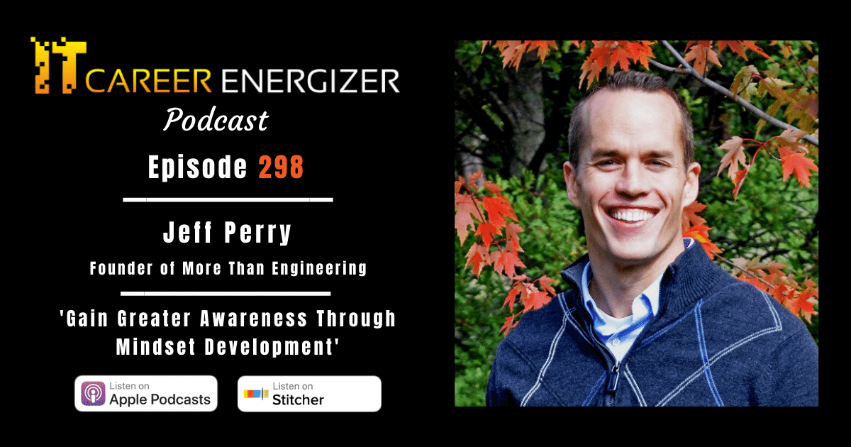 Jeff Perry On Episode 298 Of The IT Career Energizer Podcast