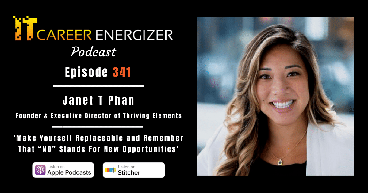 Janet T Phan On Episode 341 Of The IT Career Energizer Podcast
